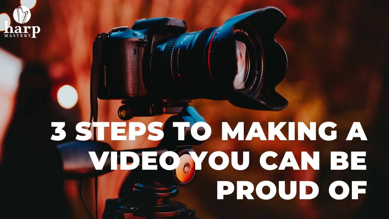 3 Steps to Making a Video You Can Be Proud Of