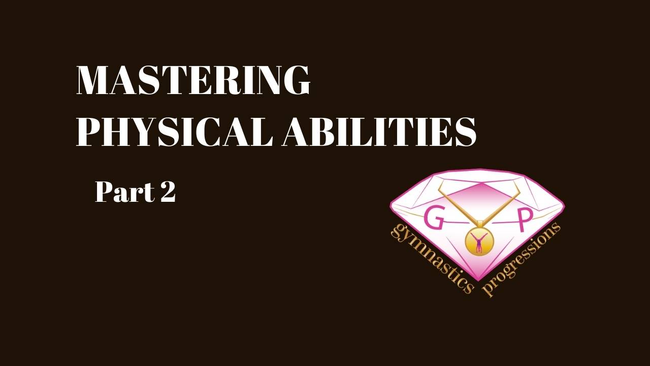 Mastering Physical Abilities Part 2