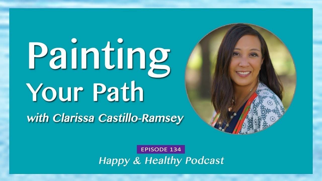 #134 - Painting Your Path with Clarissa Castillo-Ramsey
