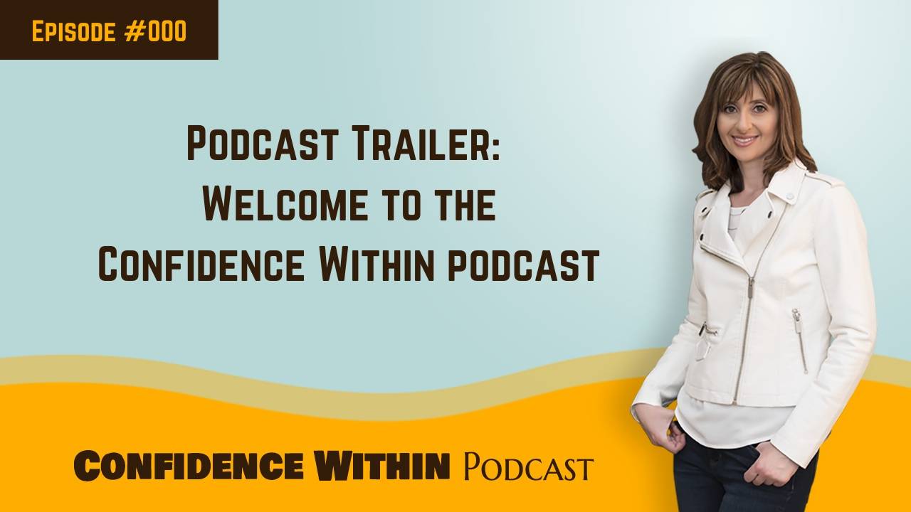 Podcast Trailer: Welcome to the Confidence Within podcast