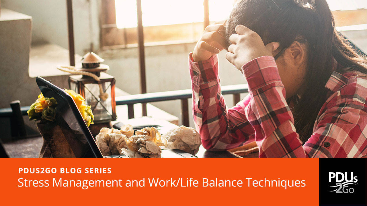 Stress Management and Work/Life Balance Techniques