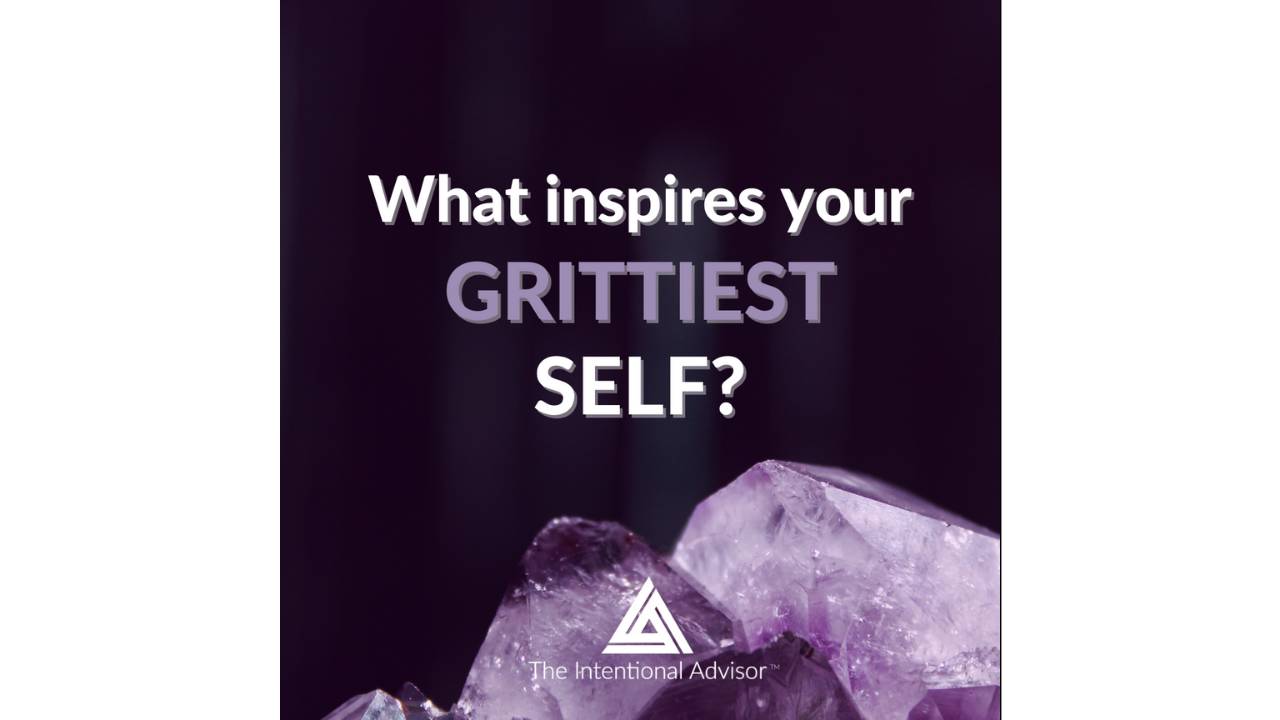 WHAT INSPIRES YOUR GRITTIEST SELF?