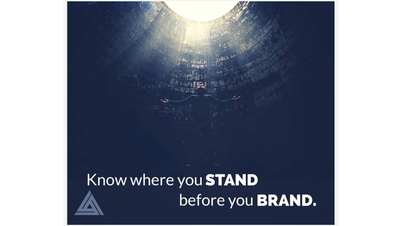 KNOW WHERE YOU STAND BEFORE YOU BRAND