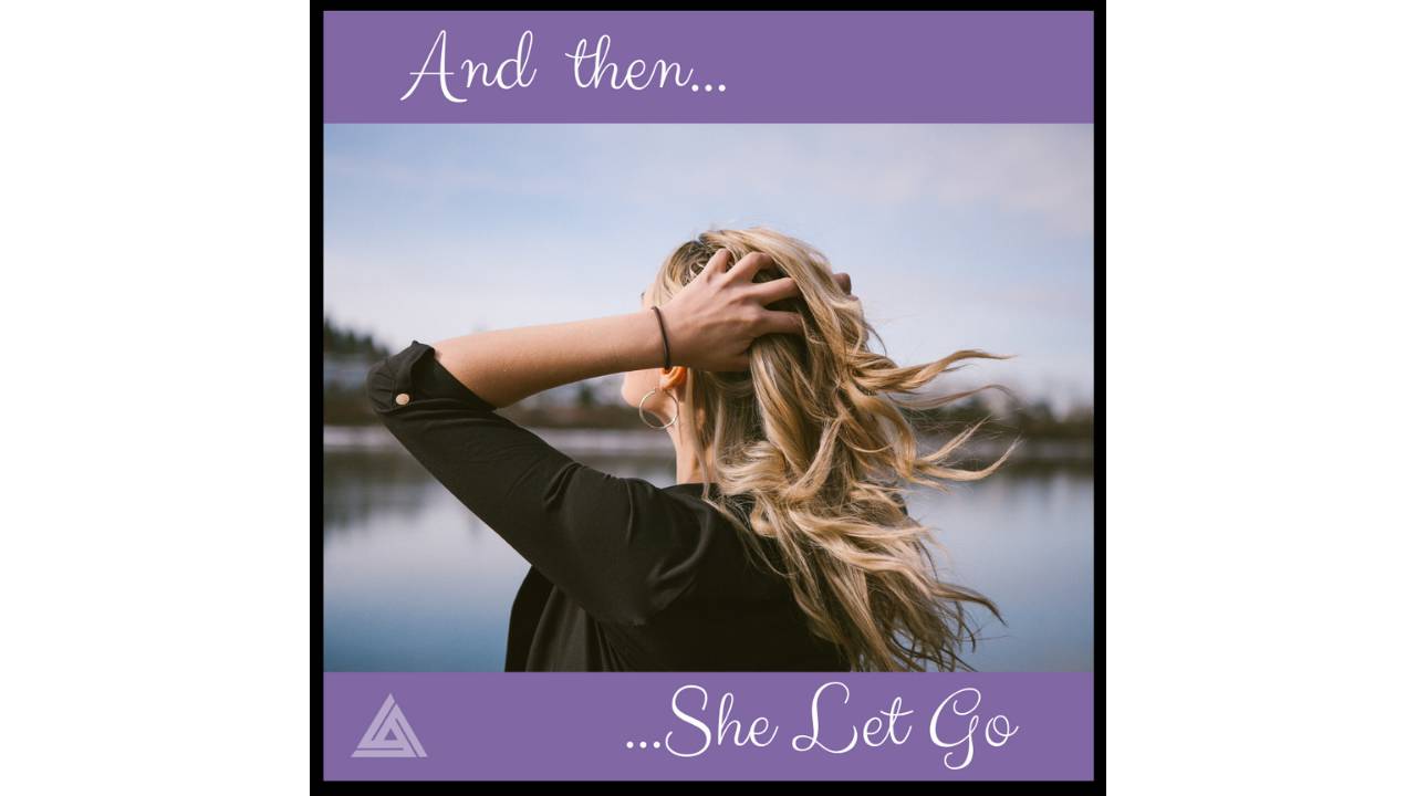 THEN SHE LET GO