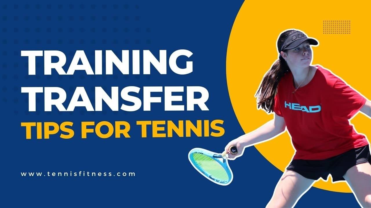 Training Transfer - Tips For Tennis | Workouts | Tennis Fitness