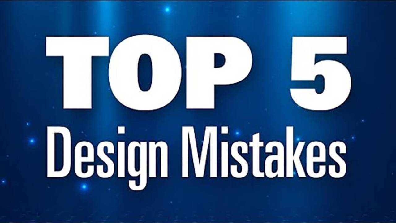 Top 5 Design Mistakes (and how to fix them)