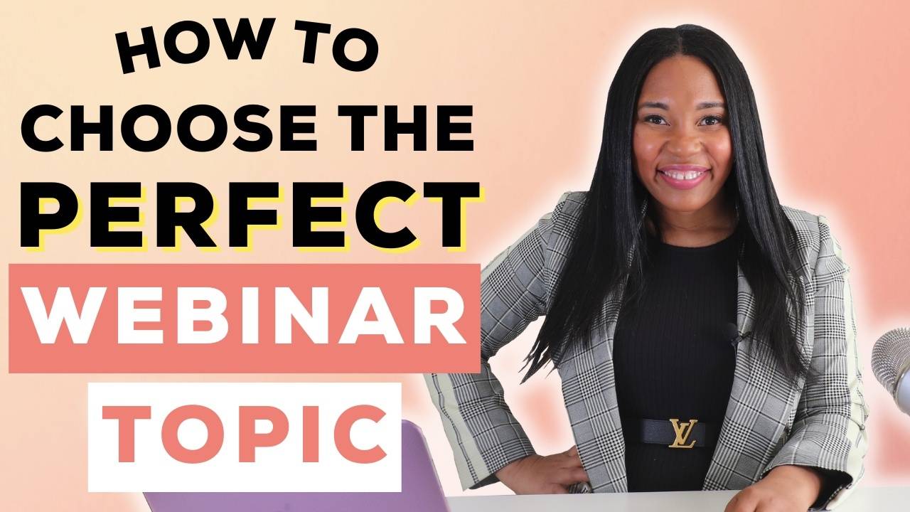 How To Choose The Perfect Webinar Topic For Your Online Business