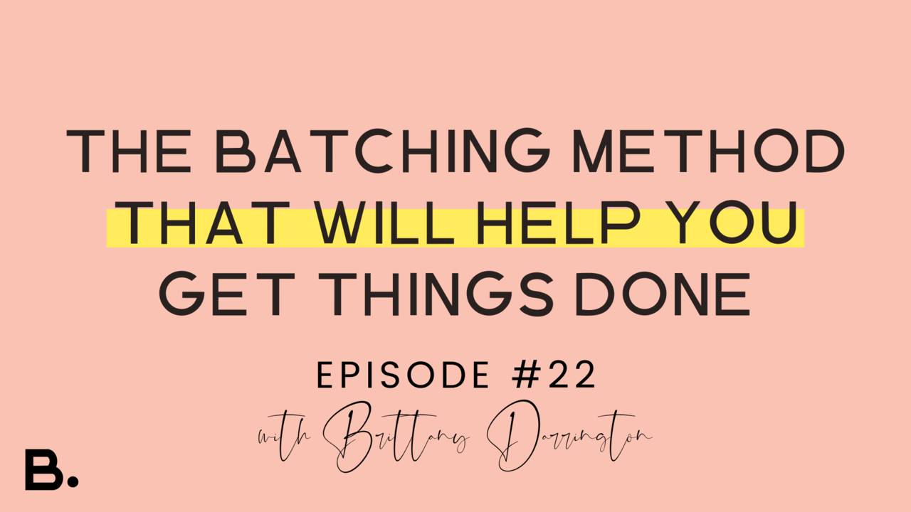 EP 22 - The Batching Method That Will Help You Get Things Done!