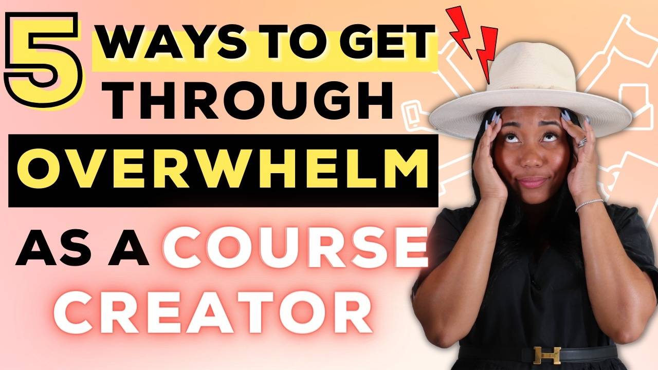 5 Ways To Get Through OVERWHELM AS A COURSE CREATOR