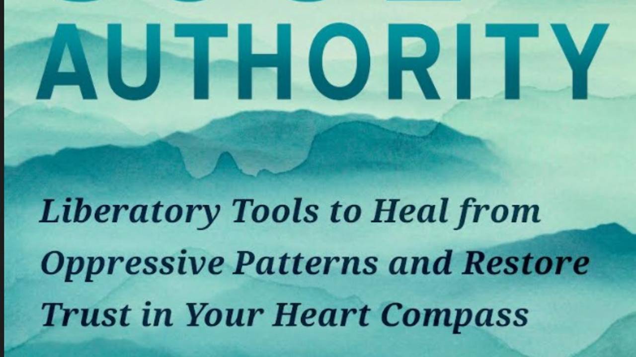 Soul Authority: Liberatory Tools to Heal from Oppressive Patterns