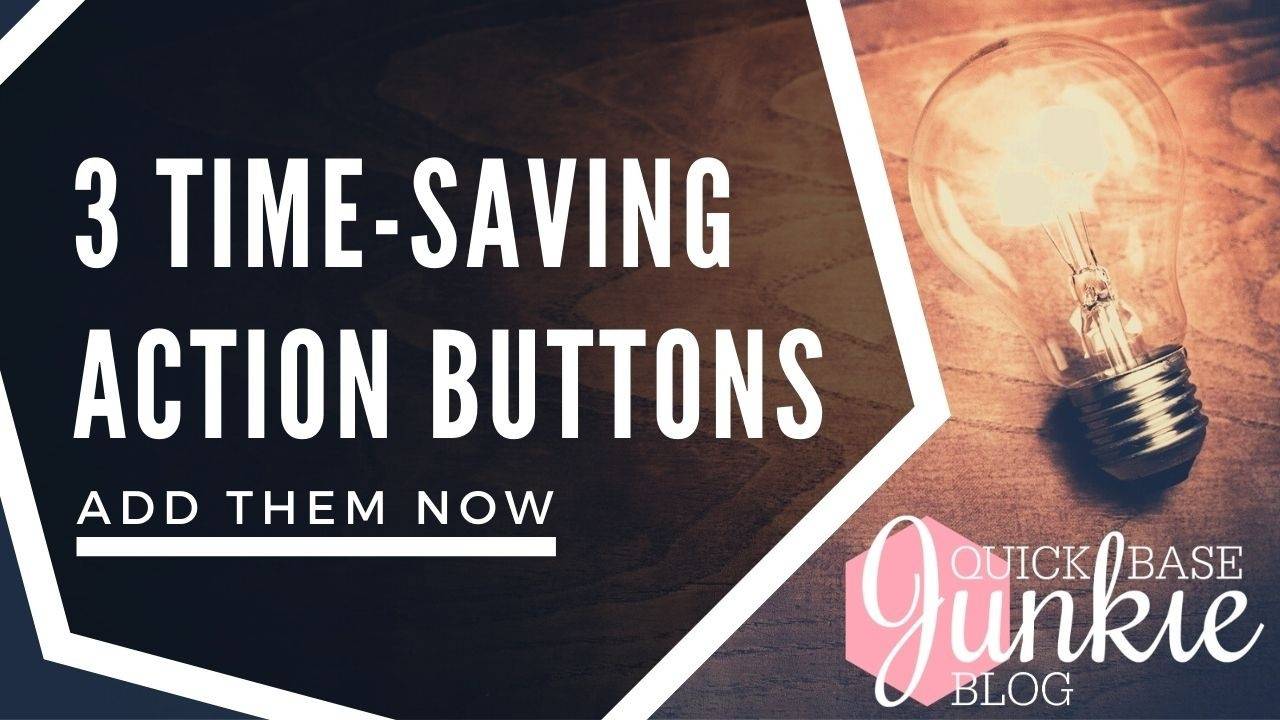 How To Build 3 Time Saving Action Buttons In Quickbase 9059