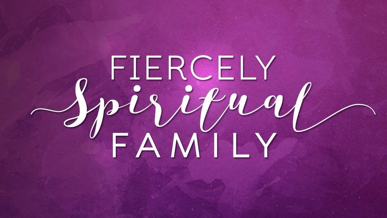 Fiercely Spiritual Family