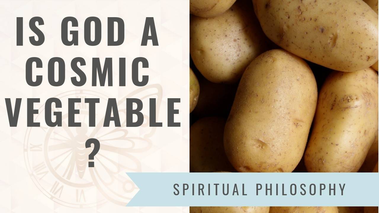 Is God a Cosmic Vegetable?