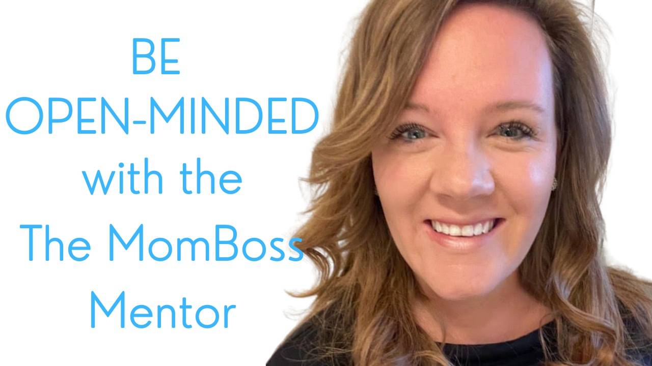Be Open Minded with The MomBoss Mentor Kate Moir