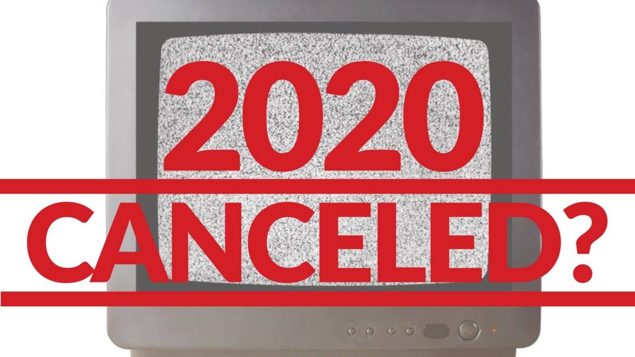 2020 Cancelled?