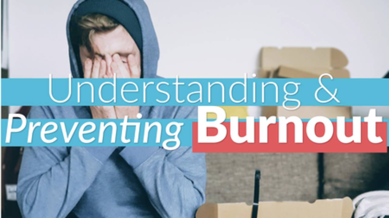 Understanding and Preventing Burnout