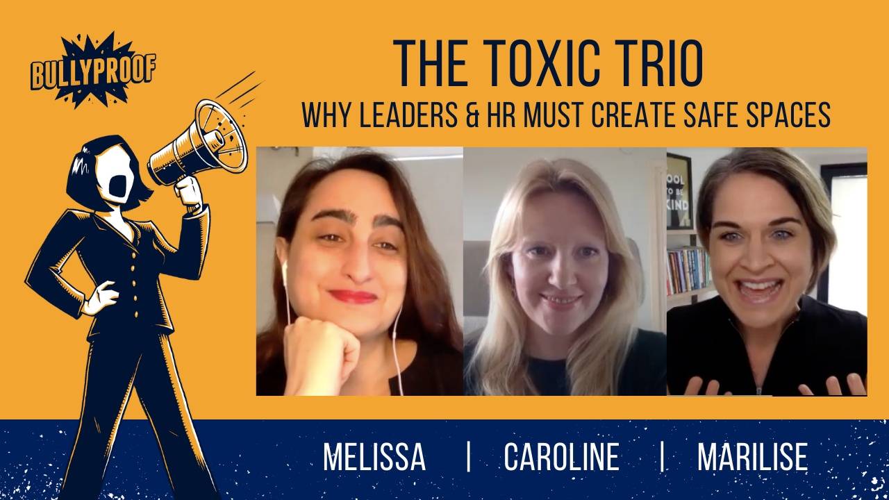 The toxic trio: Why leaders and HR must create safe spaces