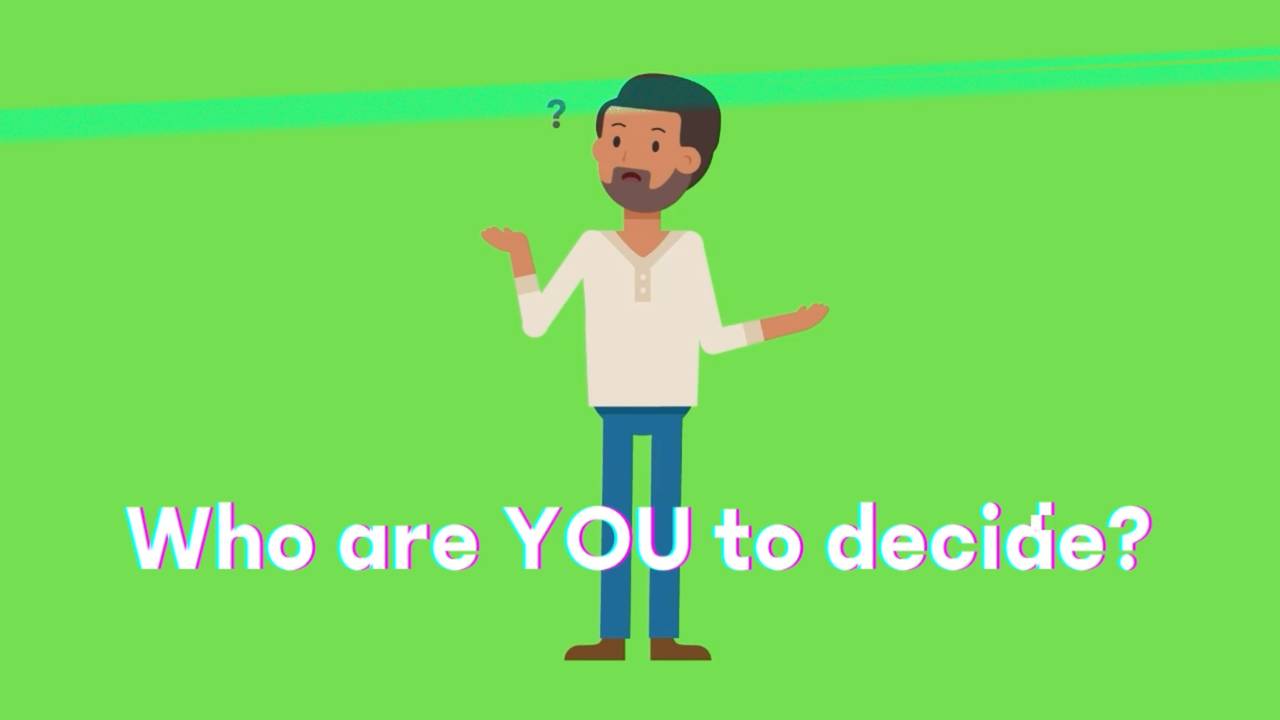 Who are YOU to decide?