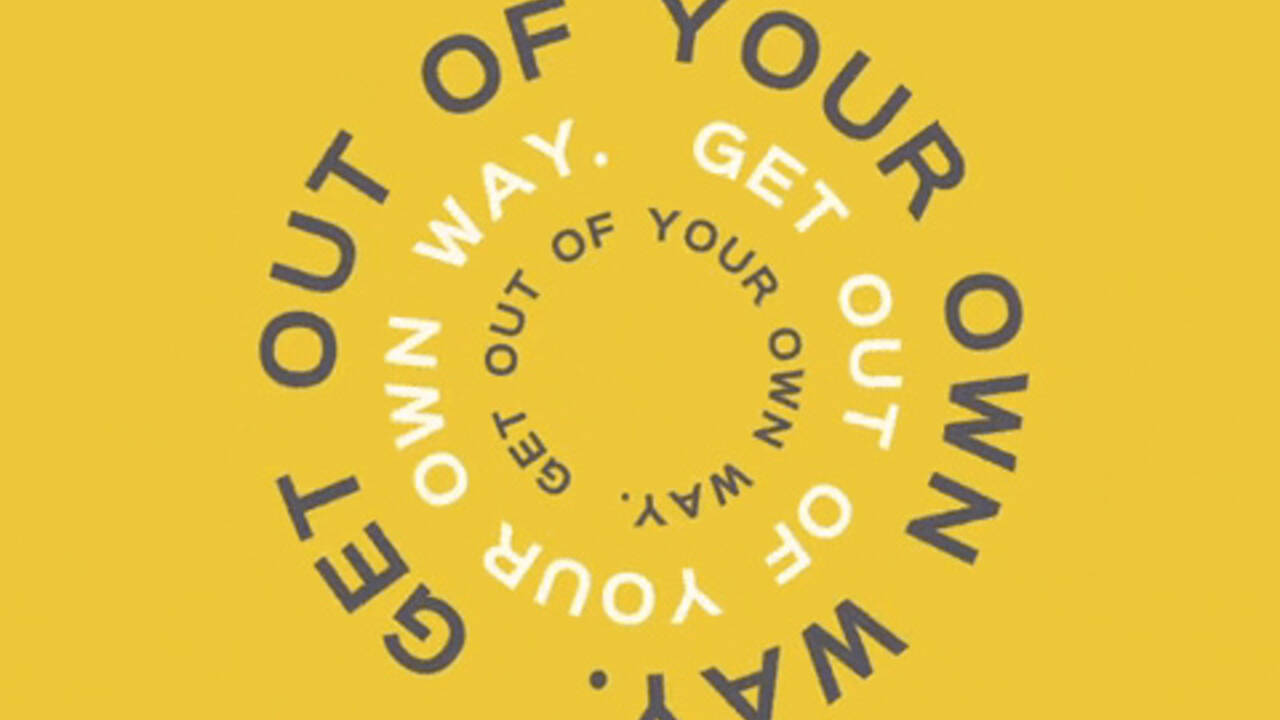 Get out of YOUR way.