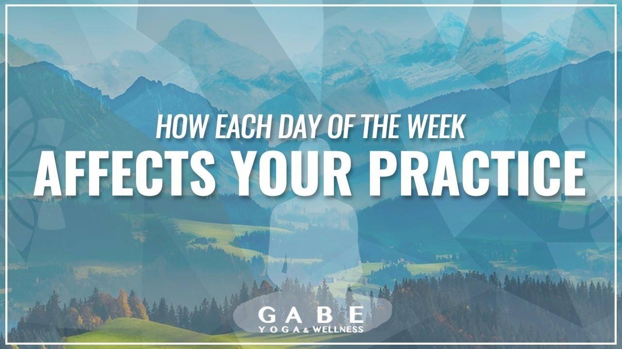 How Each Day Of The Week Affects Your Practice