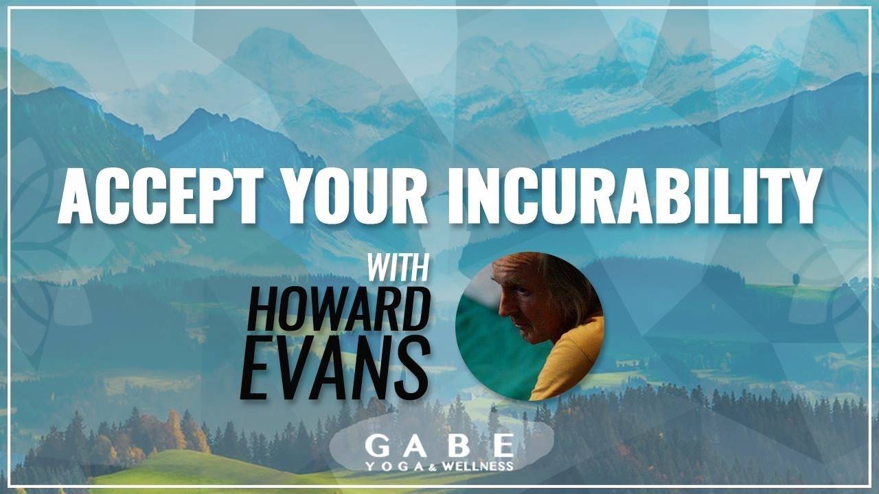 Accept Your Incurability With Howard Evans
