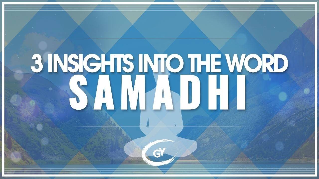 3 Insights Into The Word 'Samadhi'
