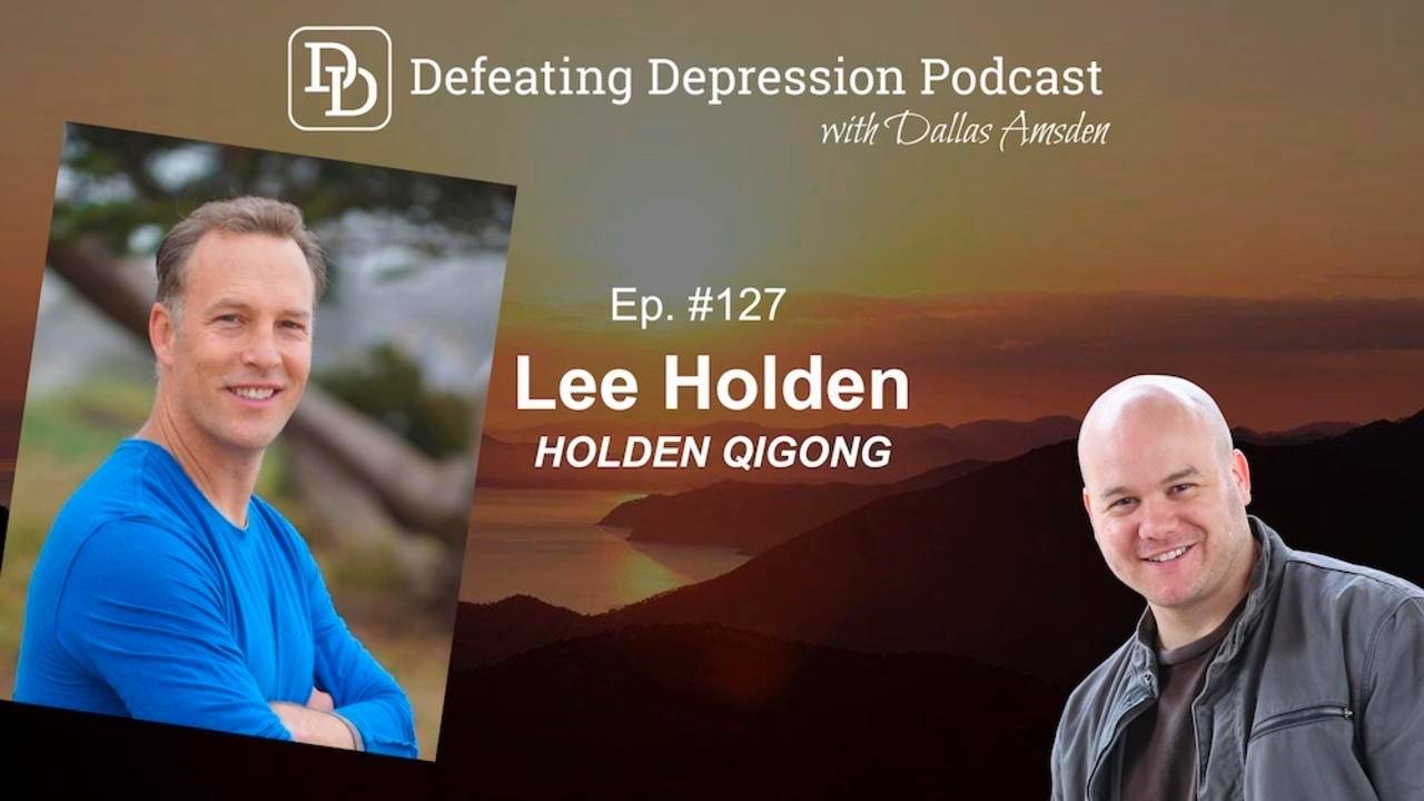 Defeating Depression - Ep#127 - Lee Holden - Holden QiGong