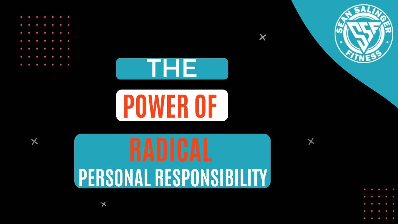 The Power of Radical Personal Responsibility