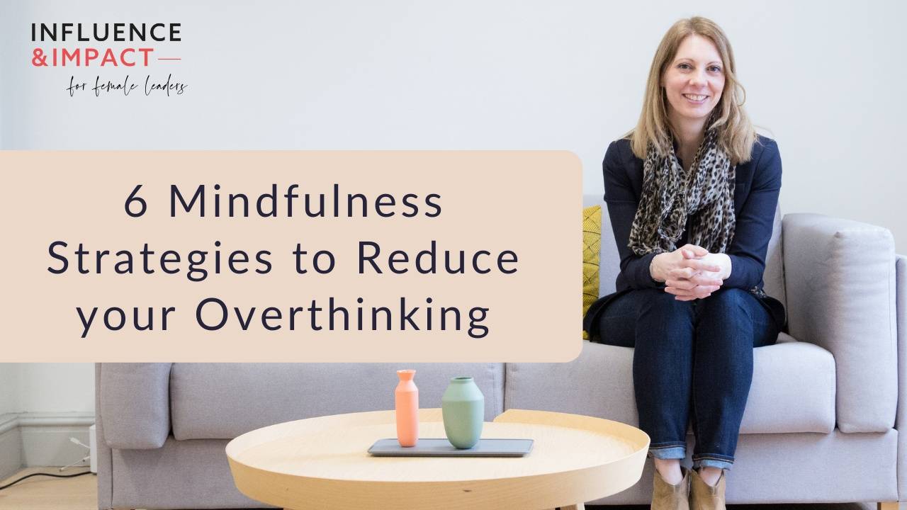 6 Mindfulness Strategies to Reduce your Overthinking