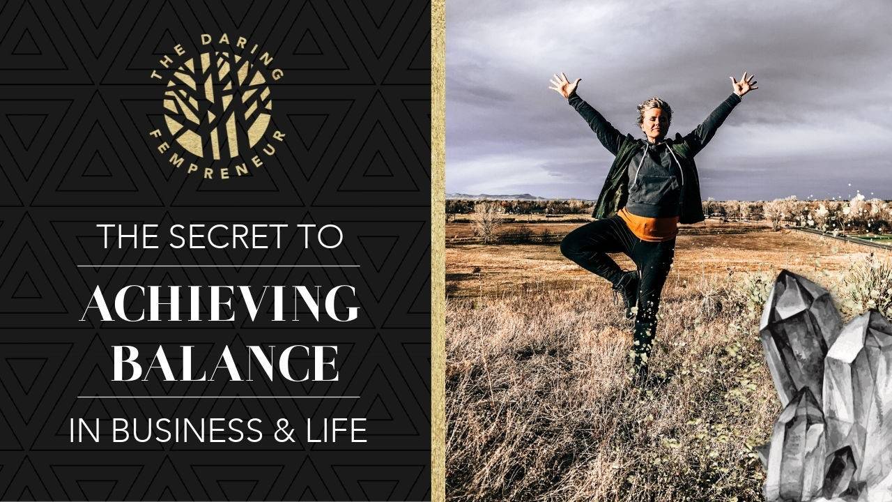 The Secret to Achieving Balance in Business and in Life