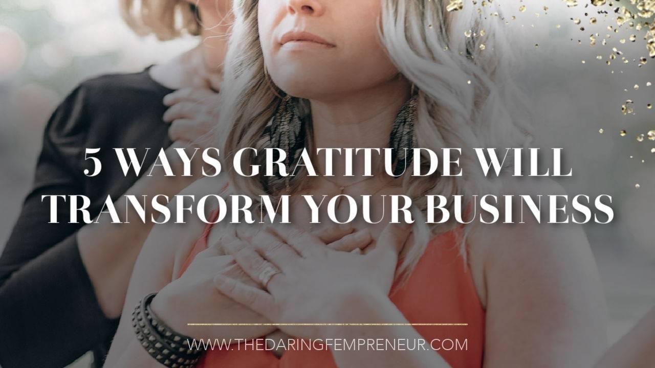 5 Ways Gratitude Will Transform Your Business