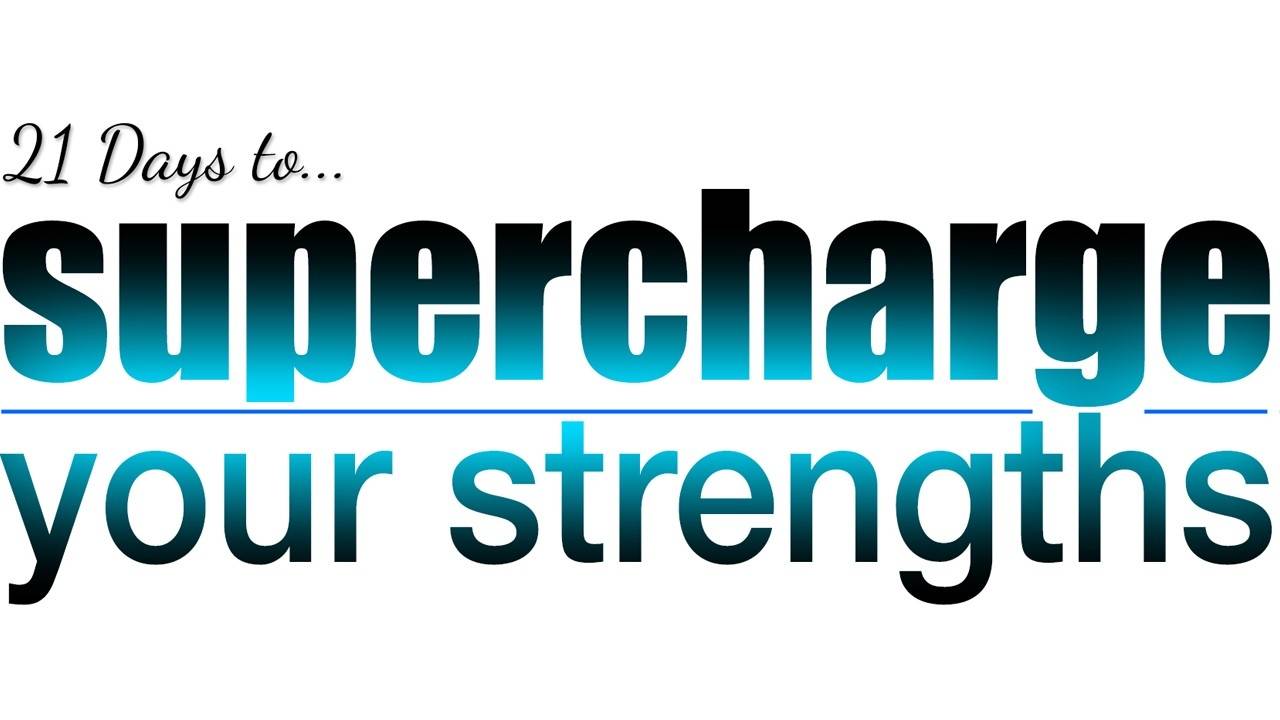 Welcome to 21 Days to Supercharge Your Strengths!