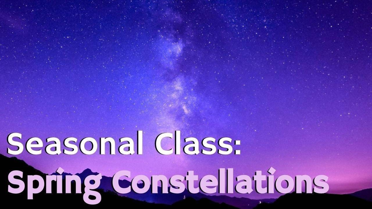 Seasonal Class: Spring Constellations