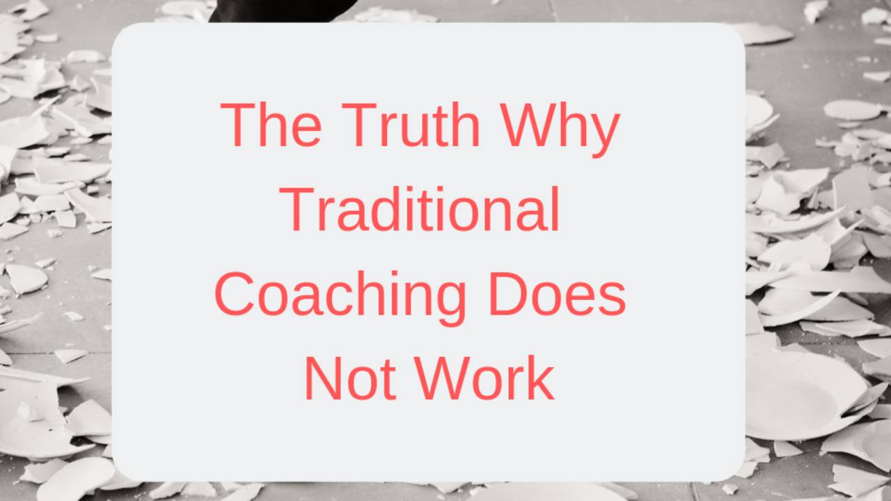 The Truth Why Traditional Coaching Does Not Work