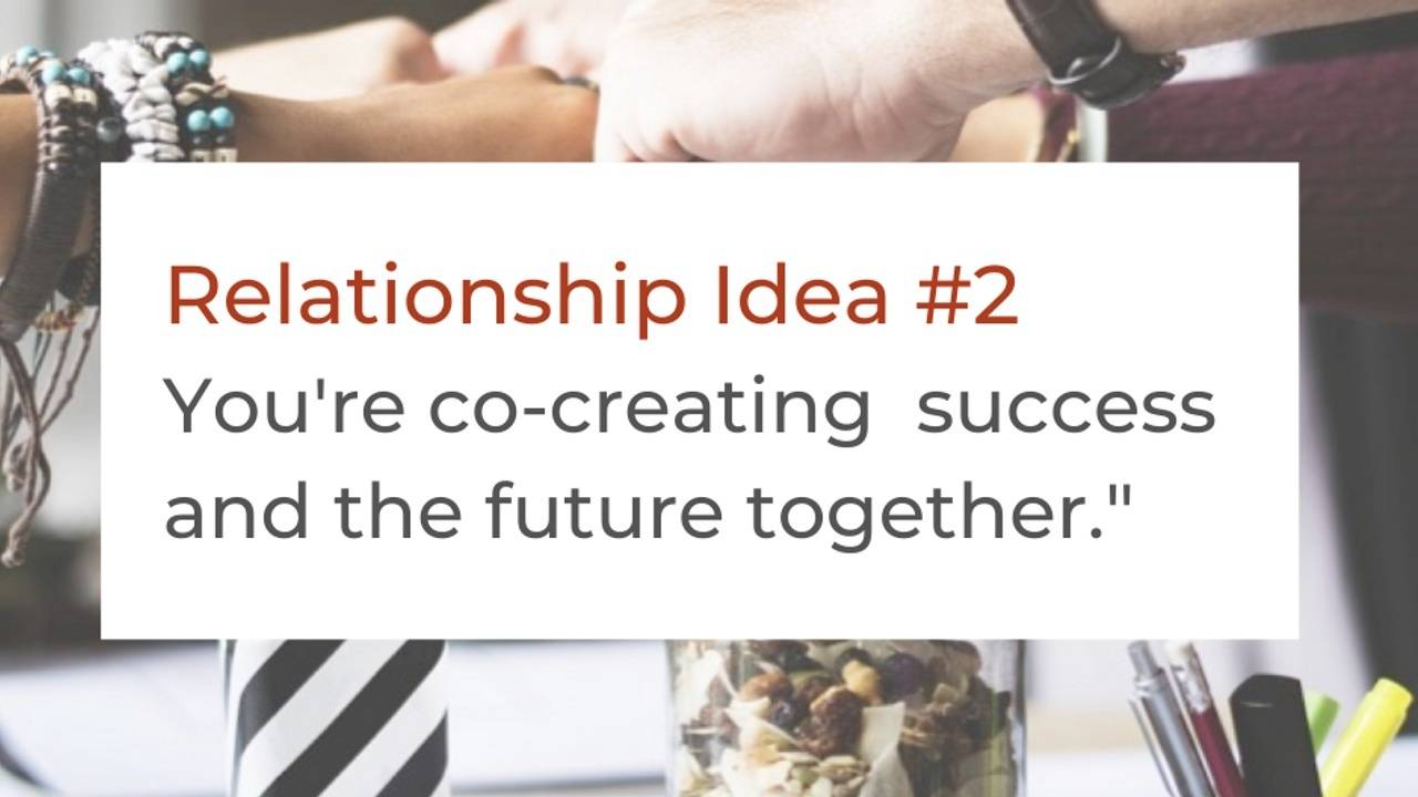 Relationship Idea #2: You're co-creating success & the future together
