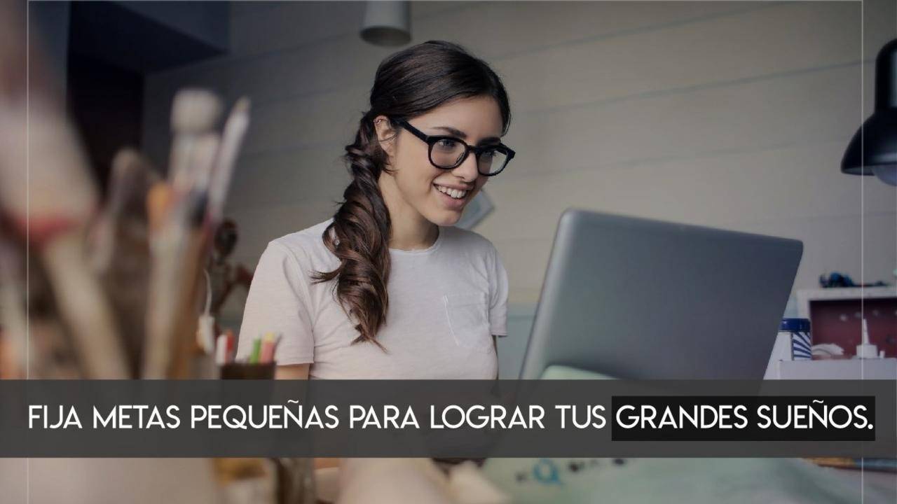 Fija metas pequeñas para lograr tus grandes sueños