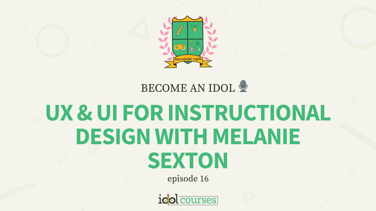 Become an IDOL 16: UX & UI for Online Learning with Melanie Sexton