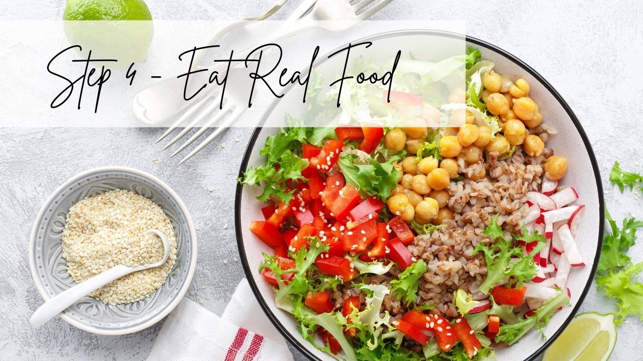 Step 4 - Eat Real Food