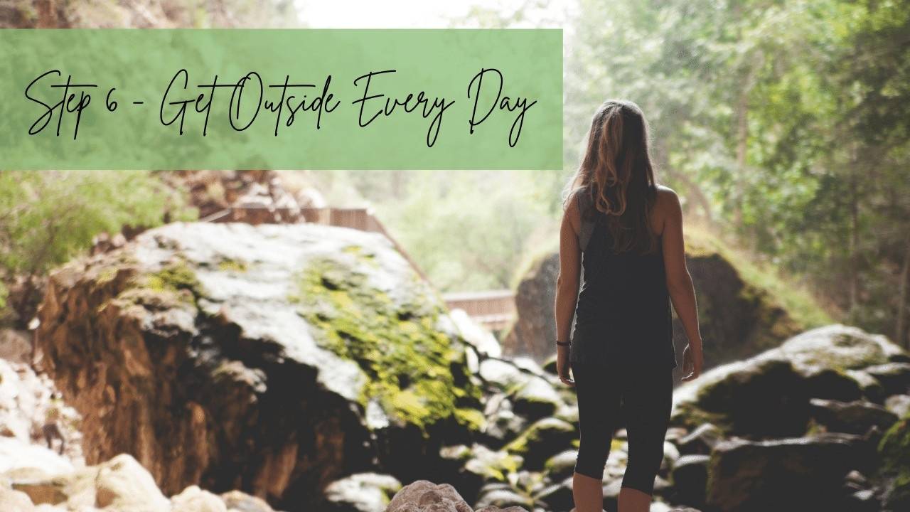 Step 6 - Get Outside Every Day