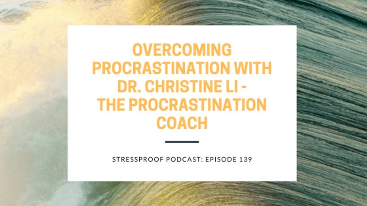 Overcoming Procrastination with Dr. Christine Li Procrastination Coach