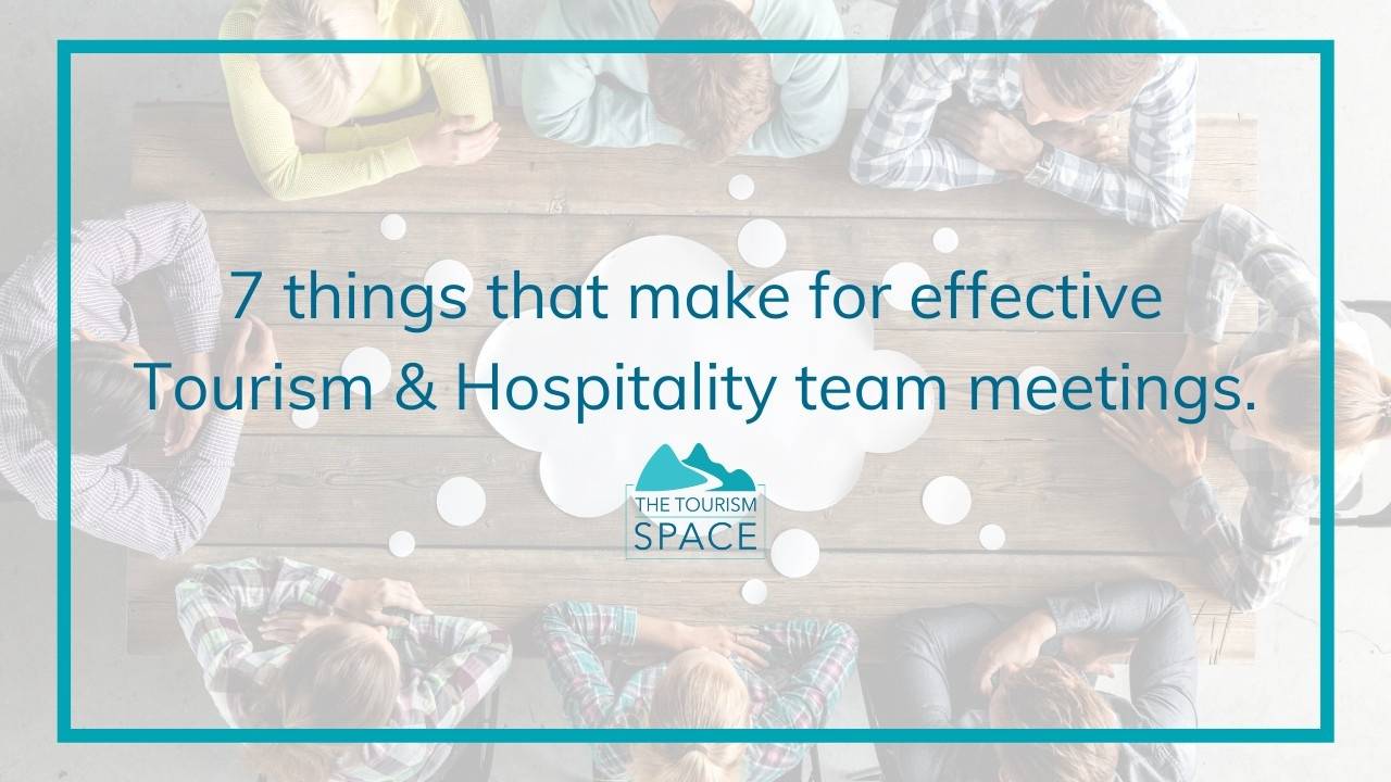 7 things that make for effective Tourism & Hospitality team meetings.