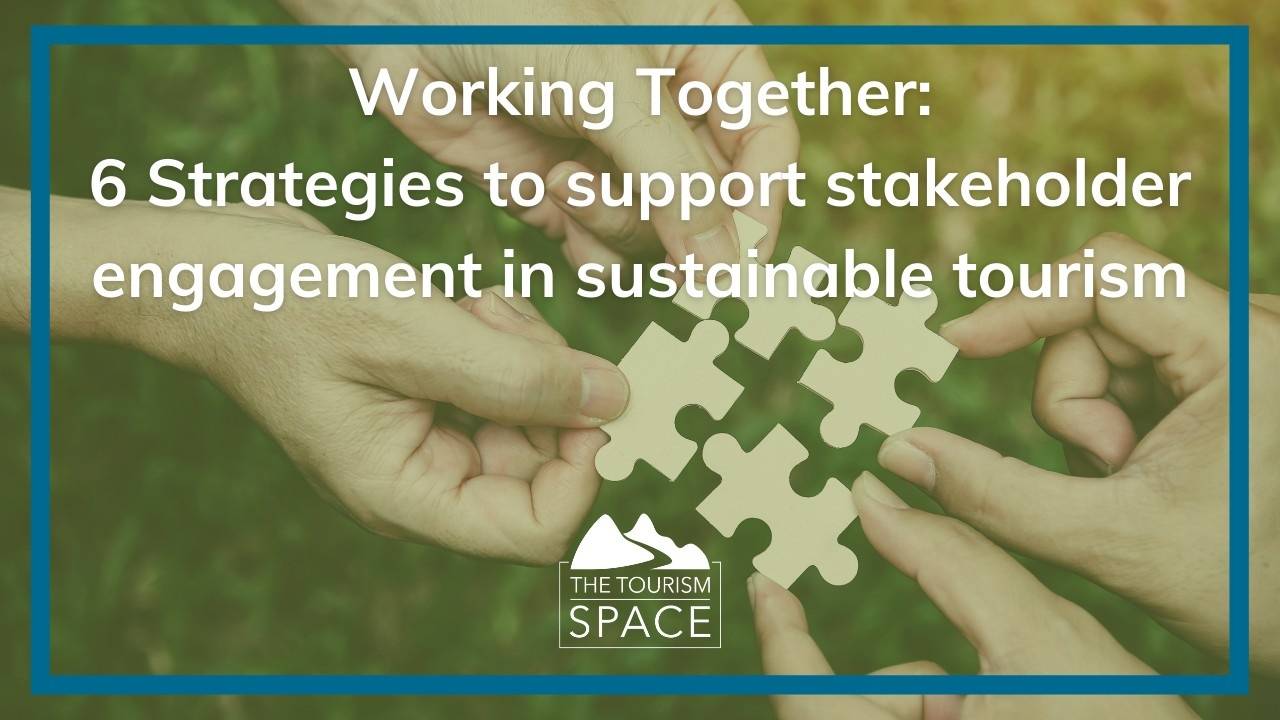 6 Strategies to support stakeholder engagement in sustainable tourism