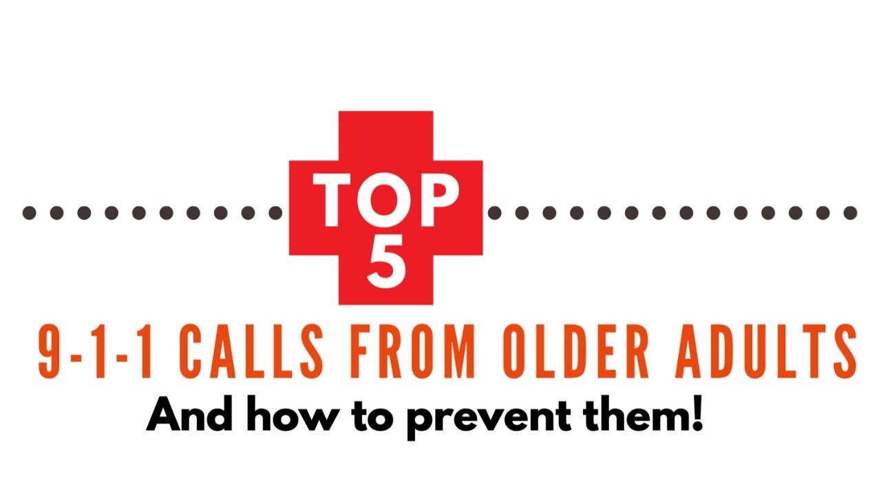 Top Five 9-1-1 Calls Made By Elderly & How To Prevent Them