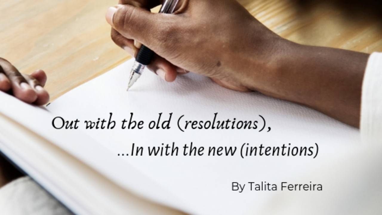 Don't make resolutions. Have intentions!