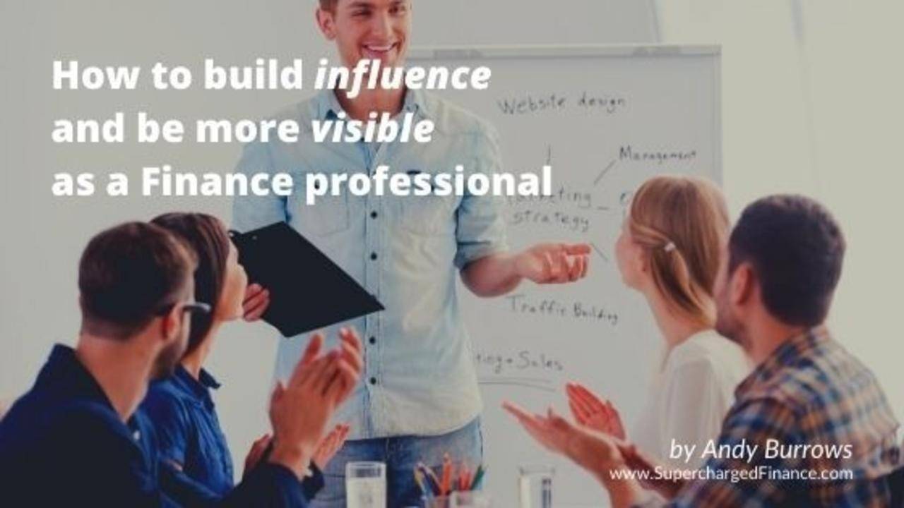 Build influence and improve your visibility as a Finance person