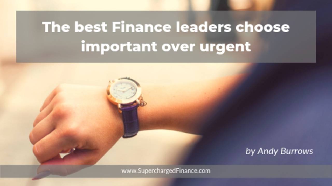 The best Finance leaders choose important over urgent