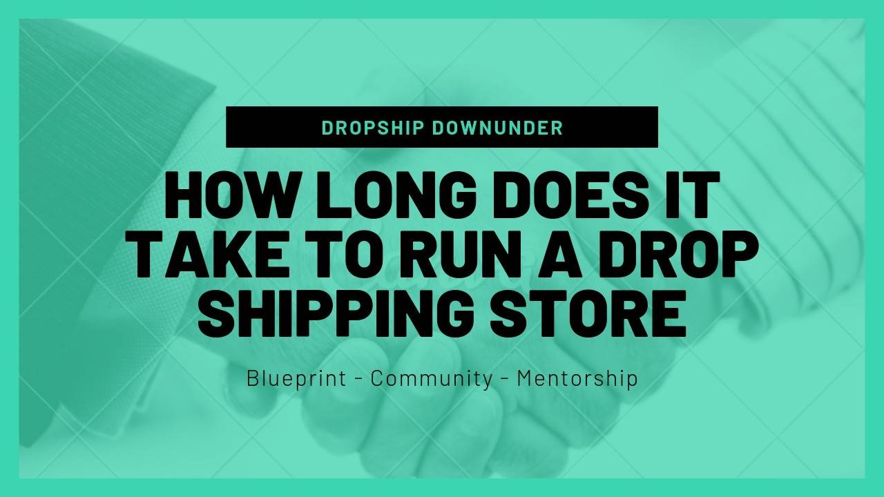 How Long Does It Take To Run A Drop Shipping Store