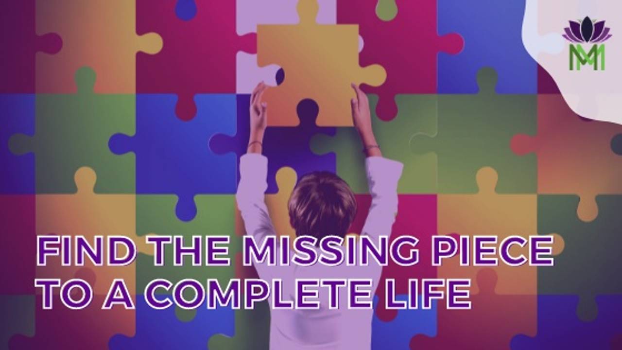 When You Find the Missing Piece to a Complete and Satisfying Life...
