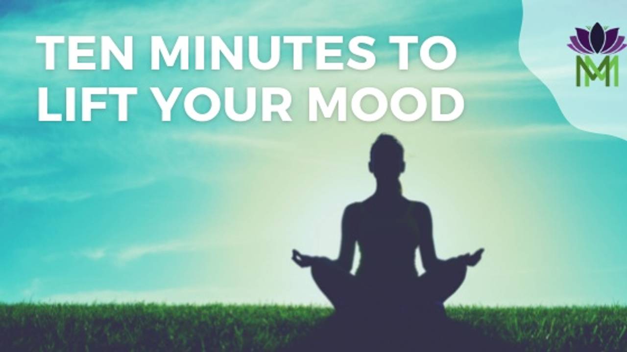 How 10 Minutes Of Meditation Can Lift Your Mood TODAY