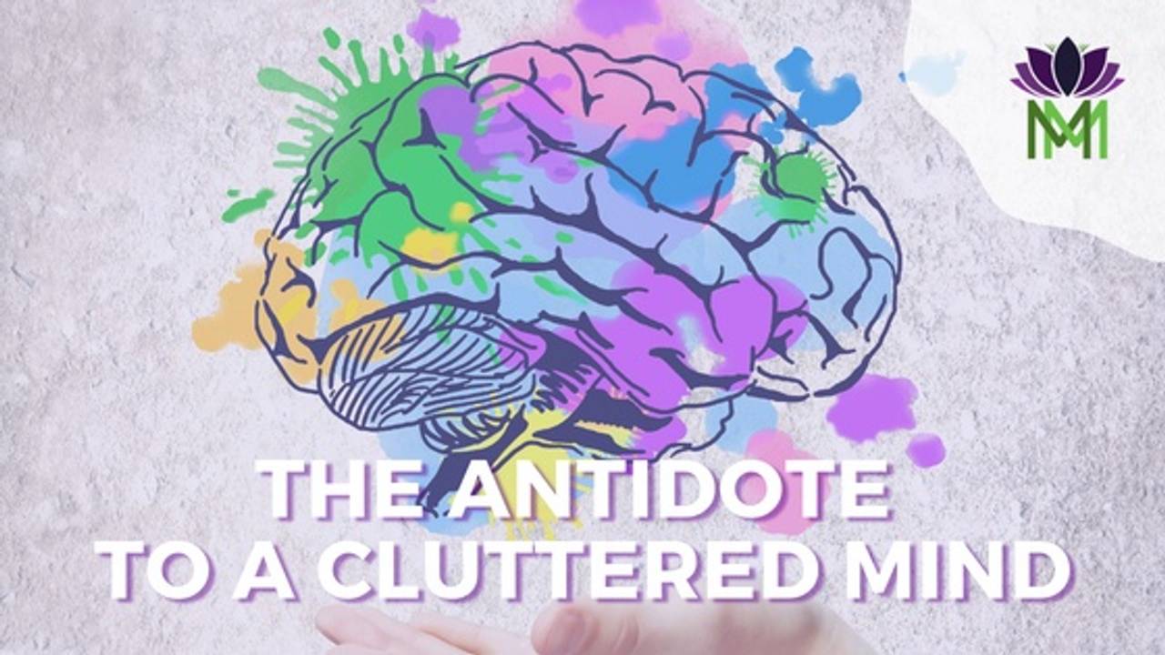 The Antidote to a Busy, Cluttered Mind